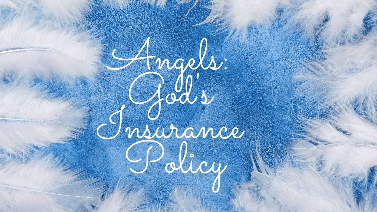 Angels Are God's Insurance Policy